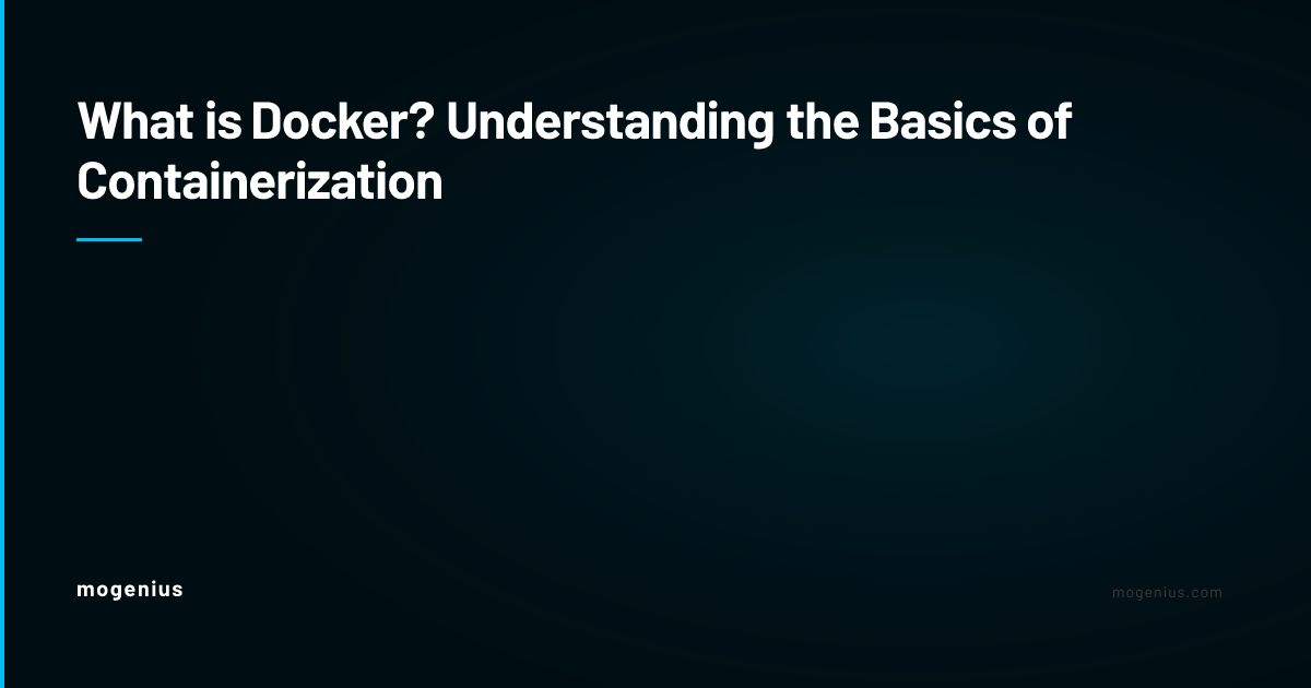 What is Docker? Understanding the Basics of Containerization